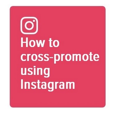 How to cross-promote using Instagram - My Instagram marketing strategy