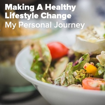 Making A Healthy Lifestyle Change - My Personal Journey to get healthier