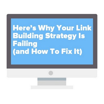 Link Building Strategy - Here’s why yours is failing (and How To Fix It)