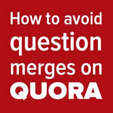 How To Avoid Question Merges On Quora And How To Deal With Merges