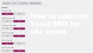 Optimize Yoast SEO For Site Speed - Simple Tips To Speed Up WordPress