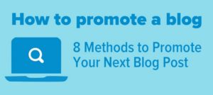 How to promote a blog - 8 Simple Methods to Promote Your Next Blog Post